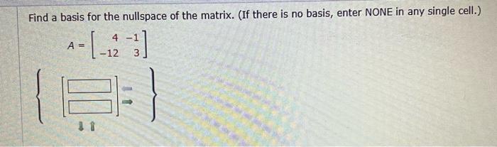 Solved Find a basis for the nullspace of the matrix. (If | Chegg.com