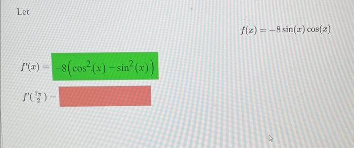 Solved Let f(x)=−8sin(x)cos(x) f′(x)=−8(cos2(x)−sin2(x)) | Chegg.com