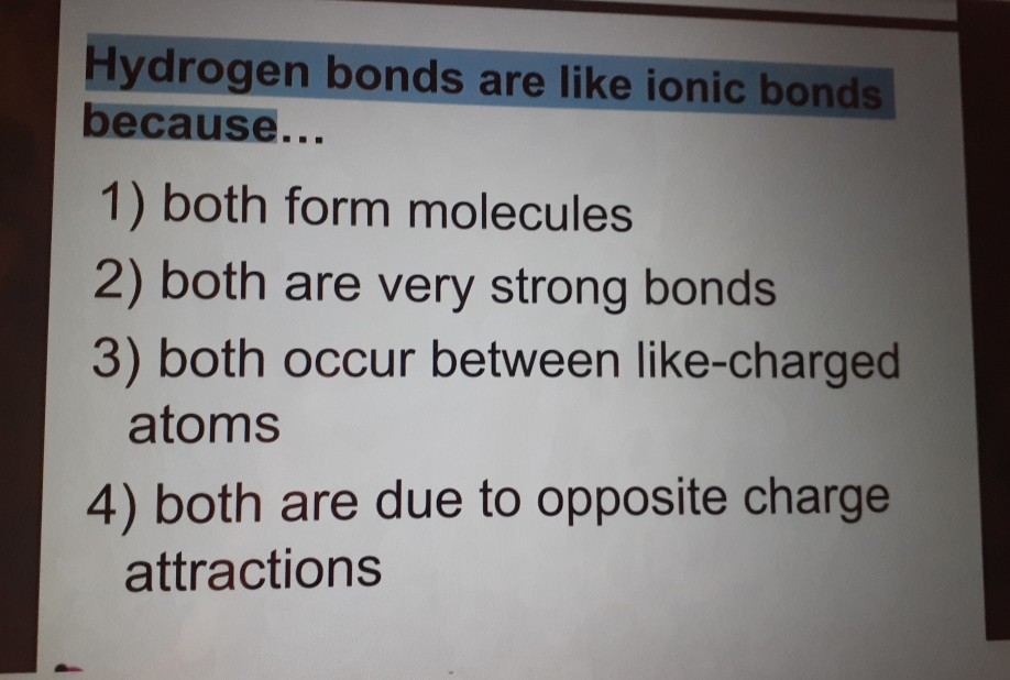 Solved Hydrogen bonds are like ionic bonds because... 1) | Chegg.com