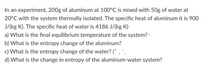 Solved In an experiment, 200 g of aluminum at 100∘C is mixed | Chegg.com
