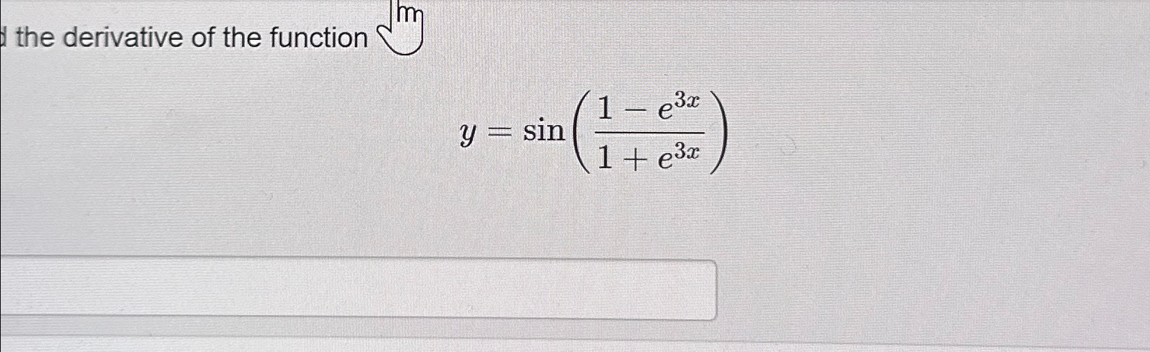 Solved the derivative of the functionlmy=sin(1-e3x1+e3x) | Chegg.com