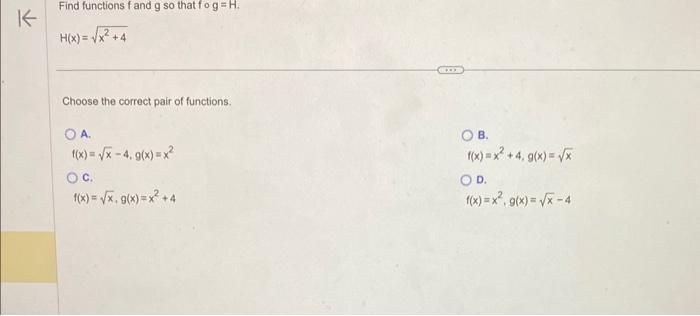 Solved Find functions f and g so that fg=H. H(x)=x2+4 Choose | Chegg.com