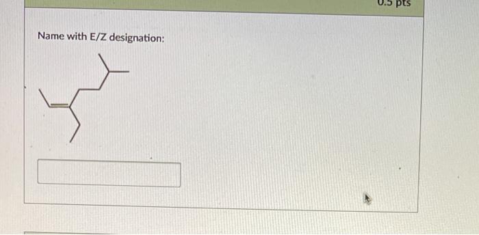 Solved pts Name with E/Z designation: | Chegg.com