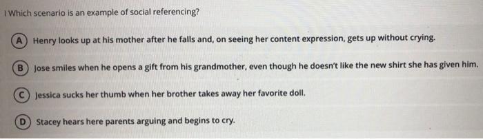 Solved I Which scenario is an example of social referencing? | Chegg.com