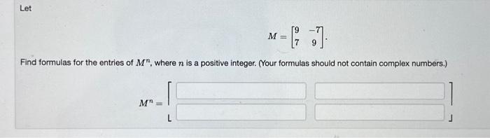 M=[97−79] Find formulas for the entries of Mn, where | Chegg.com