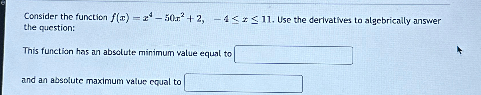 Solved Consider the function f(x)=x4-50x2+2,-4≤x≤11. ﻿Use | Chegg.com