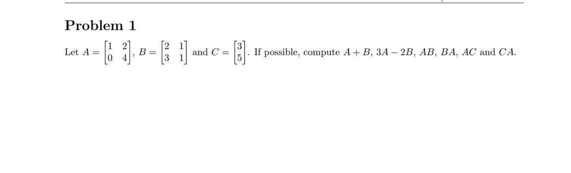Solved Problem 1Let A=[1204],B=[2131] ﻿and C=[35]. ﻿If | Chegg.com