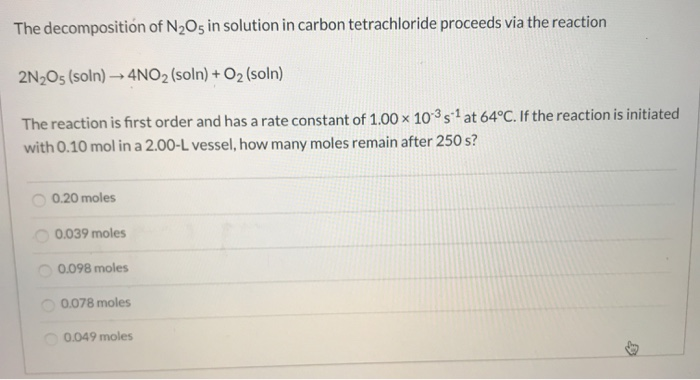 Solved The decomposition of N2O5 in solution in carbon | Chegg.com