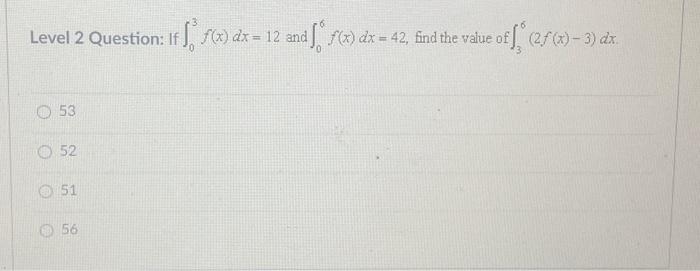 Solved Level 2 Question: If ∫03f(x)dx=12 and ∫06f(x)dx=42, | Chegg.com