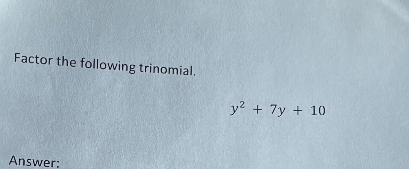 Solved Factor the following trinomial.y2+7y+10Answer: | Chegg.com