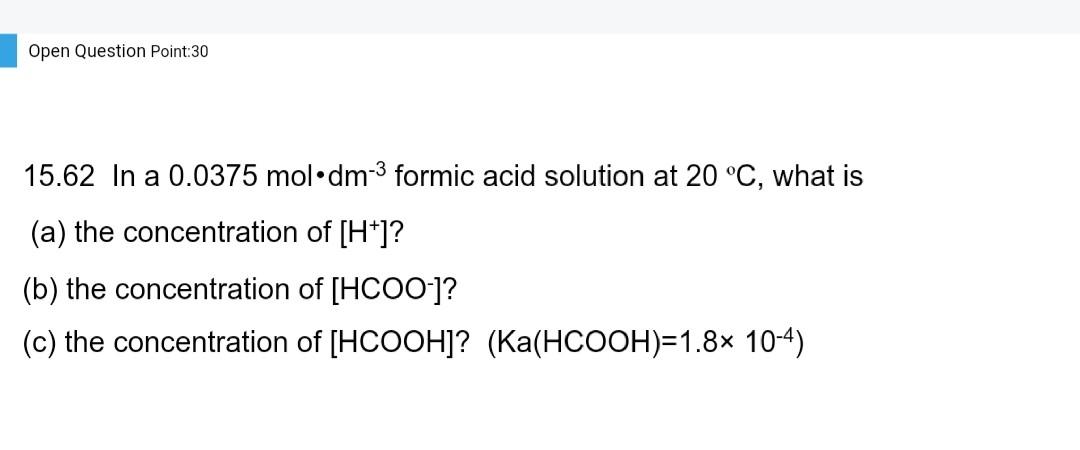 Solved 15.62Ina0.0375 mol⋅dm−3 formic acid solution at 20∘C, | Chegg.com