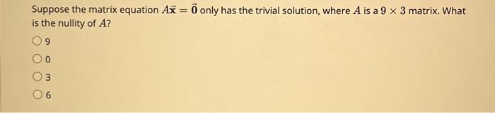 Suppose the matrix equation Ax=0 only has the trivial | Chegg.com