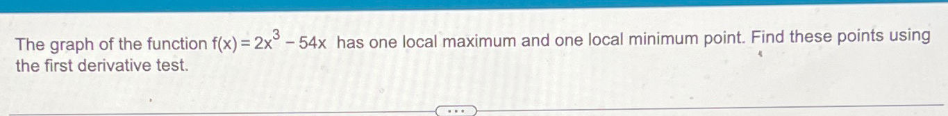 Solved The graph of the function f(x)=2x3-54x ﻿has one local | Chegg.com