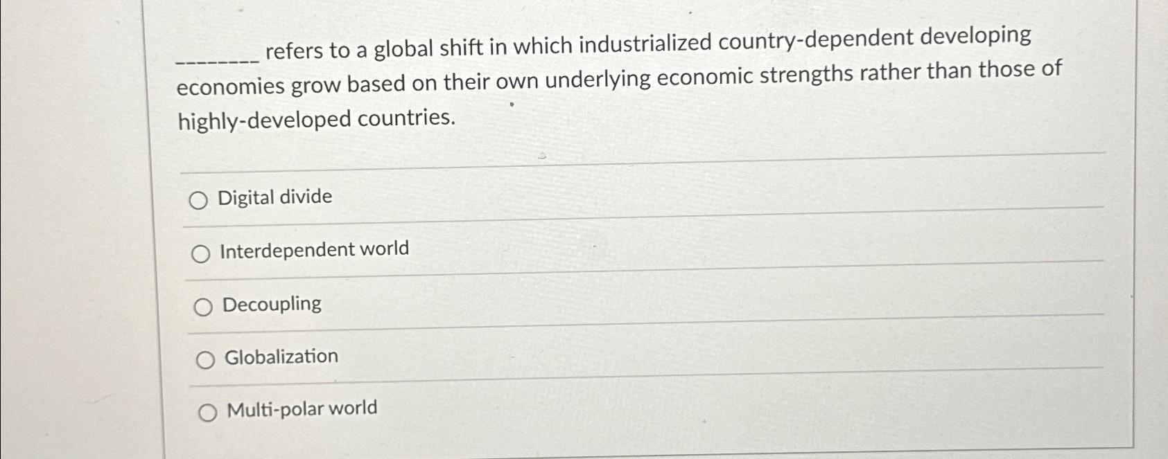 Solved refers to a global shift in which industrialized | Chegg.com