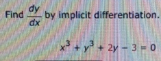 Solved Find dydx ﻿by implicit differentiation.x3+y3+2y-3=0 | Chegg.com