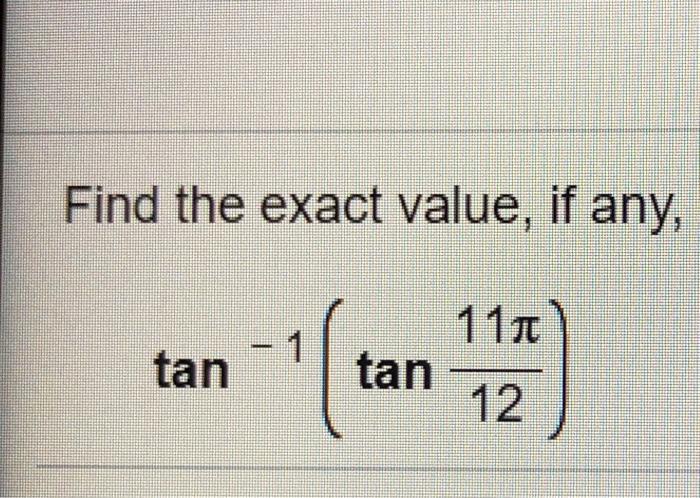 Solved Find the exact value, if any, tan 111 tan 12 | Chegg.com