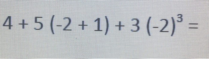 Solved 4+5(-2 + 1) +3(-2)= | Chegg.com