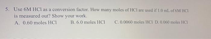 Solved 5. Use 6M HCl as a conversion factor. How many moles | Chegg.com