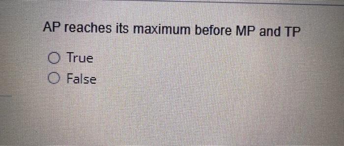 Solved AP reaches its maximum before MP and TP O True O | Chegg.com