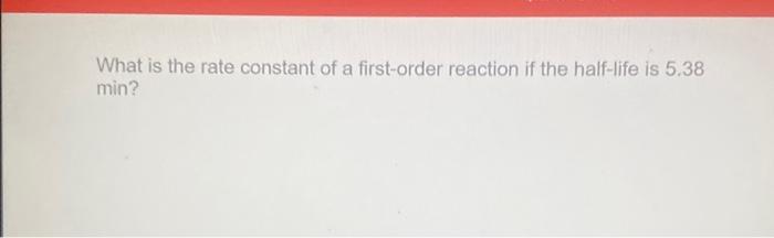 Solved What is the rate constant of a first-order reaction | Chegg.com