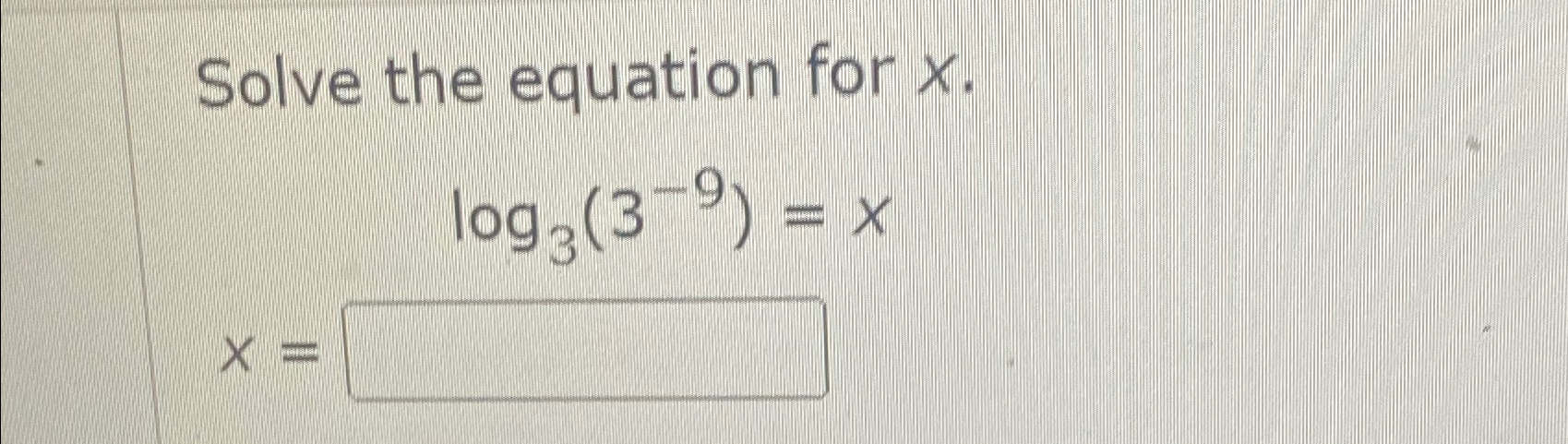 Solved Solve the equation for x.log3(3-9)=xx= | Chegg.com