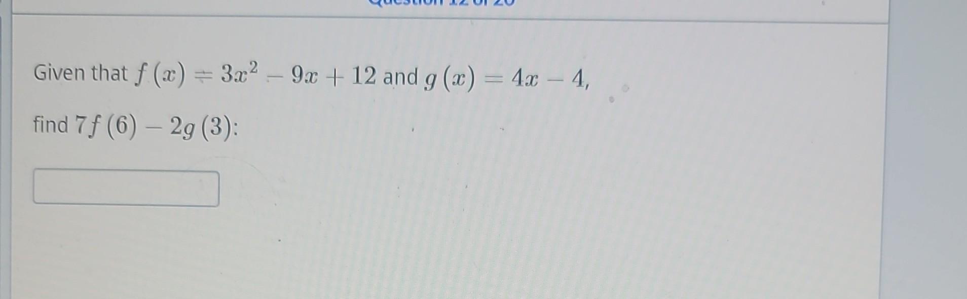 Solved Given that f(x)=3x2−9x+12 and g(x)=4x−4, find | Chegg.com