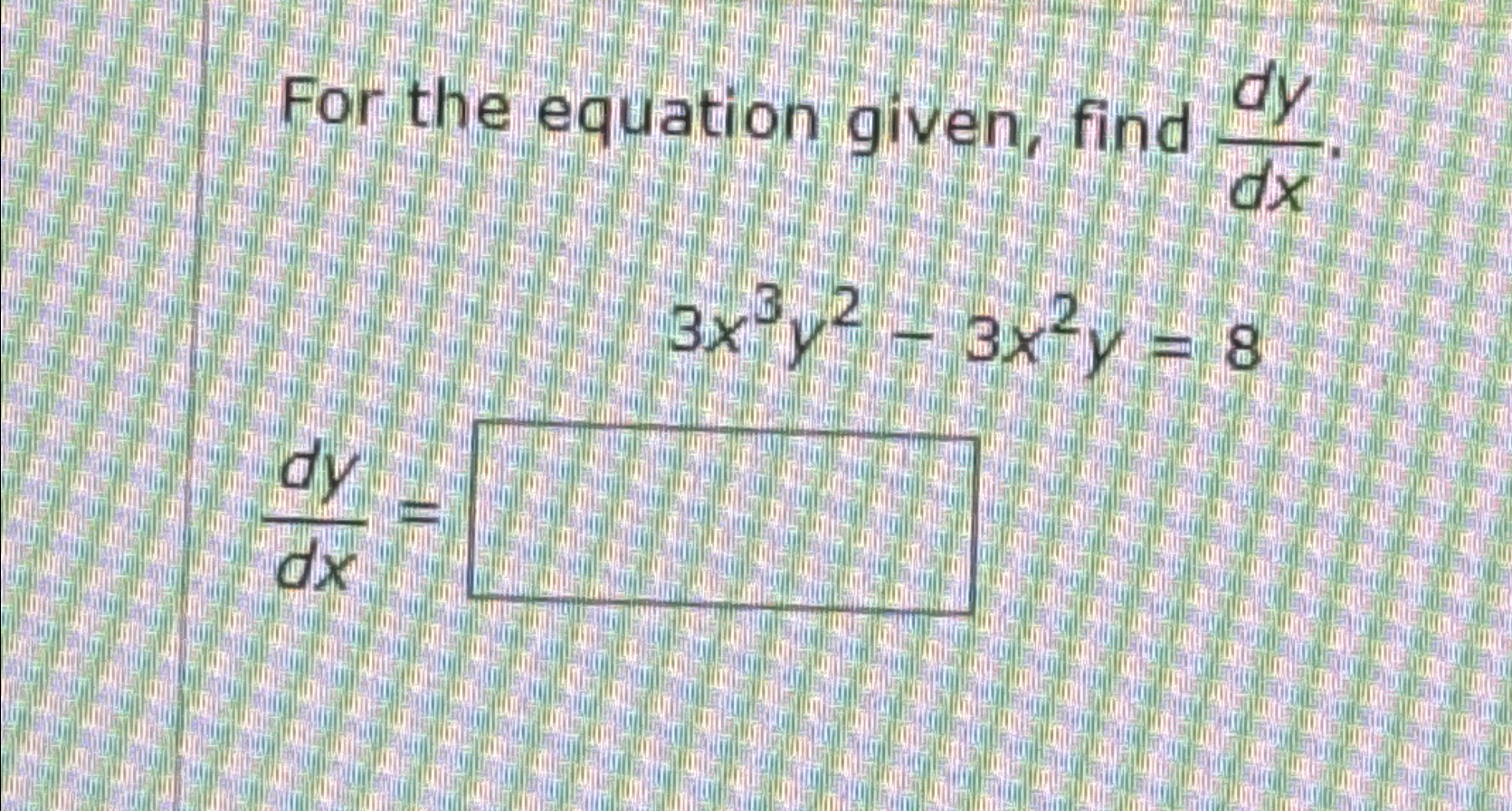 Solved For the equation given, find dydx.3x3y2-3x2y=8dydx= | Chegg.com