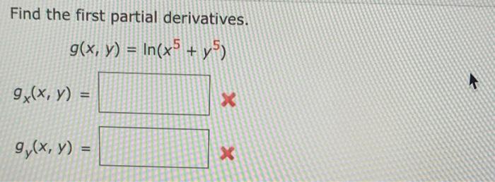 Solved Find the first partial derivatives. g(x,y)=ln(x5+y5) | Chegg.com