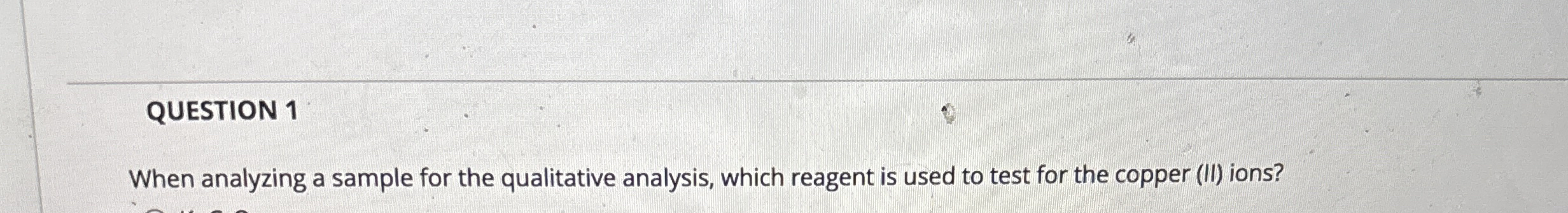Solved QUESTION 1When analyzing a sample for the qualitative | Chegg.com