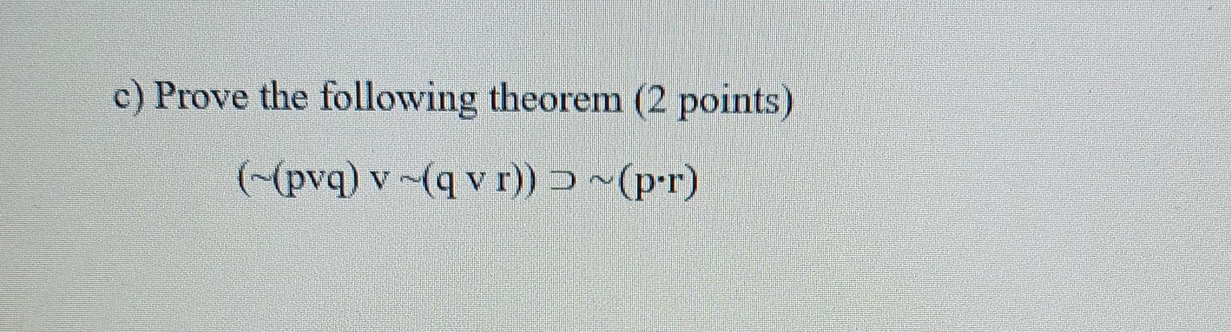 Solved c) Prove the following theorem (2 points) (-(pvq) v | Chegg.com
