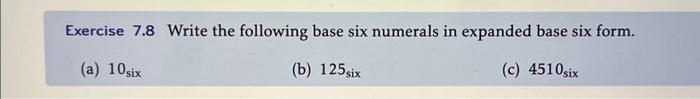 Solved Exercise 7.8 Write the following base six numerals in | Chegg.com