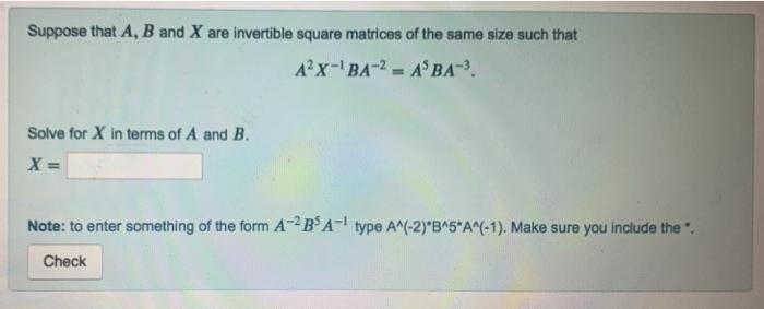 Solved Suppose That A B And X Are Invertible Square