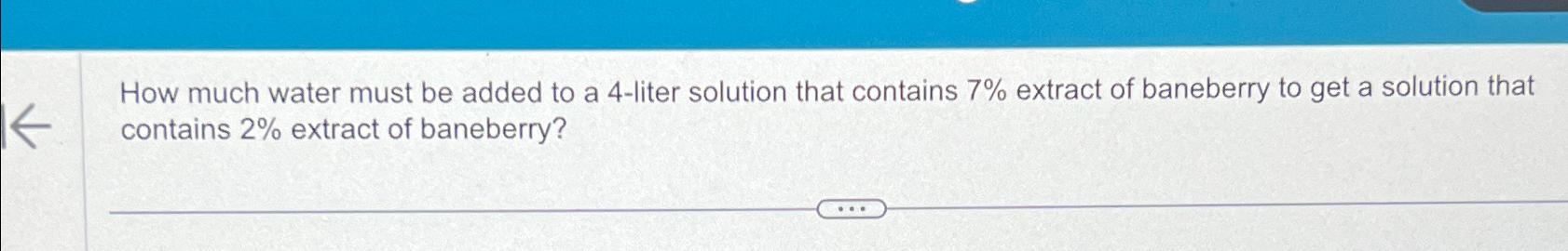 Solved How much water must be added to a 4 -liter solution | Chegg.com