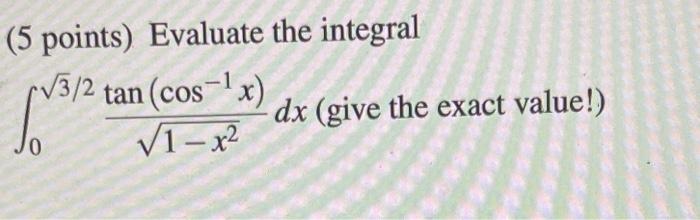 Solved (5 points) Evaluate the integral V3/2 tan (cos-1 x) | Chegg.com