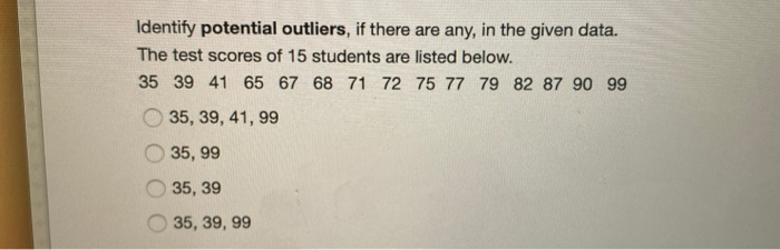 Solved Identify potential outliers, if there are any, in the | Chegg.com