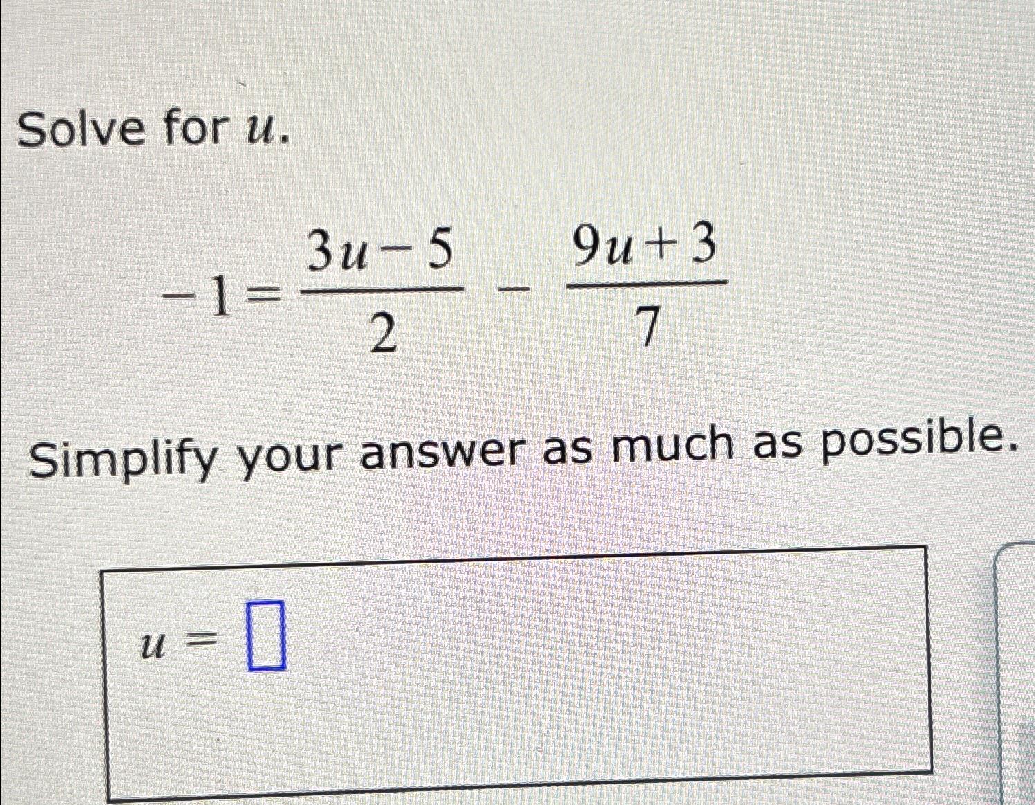 Solved Solve for u.-1=3u-52-9u+37Simplify your answer as | Chegg.com