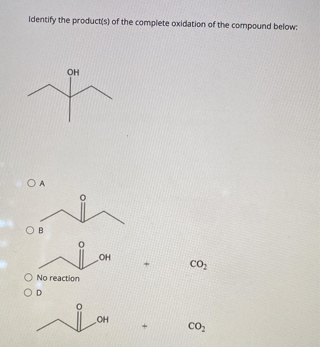 Solved Identify the product(s) of the complete oxidation of | Chegg.com