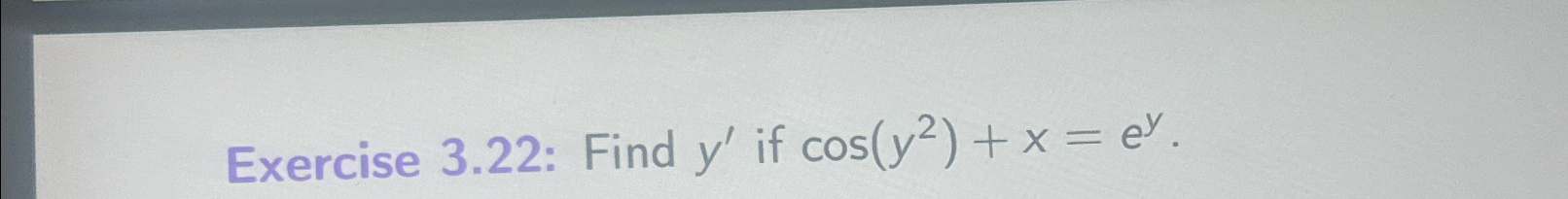 Solved Exercise 3.22: Find y' ﻿if cos(y2)+x=ey. | Chegg.com
