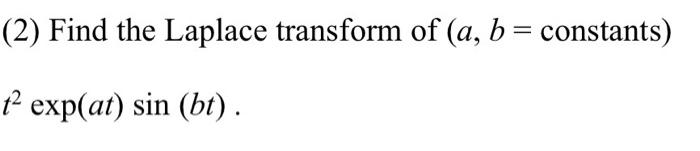 Solved (2) Find the Laplace transform of ( a,b= constants) | Chegg.com