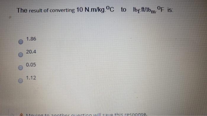 Solved The result of converting 10 N.m/kg.°C to lbf.ft/lbm. | Chegg.com
