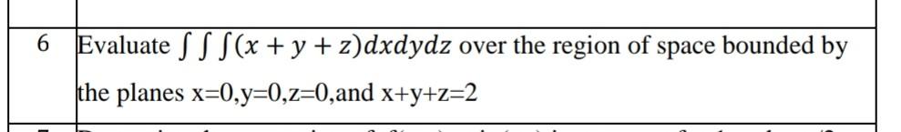 Solved 6 Evaluate ∭(x+y+z)dxdydz over the region of space | Chegg.com