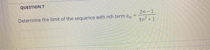Solved QUESTION 7 2n-1 3n2+1 Determine the limit of the | Chegg.com