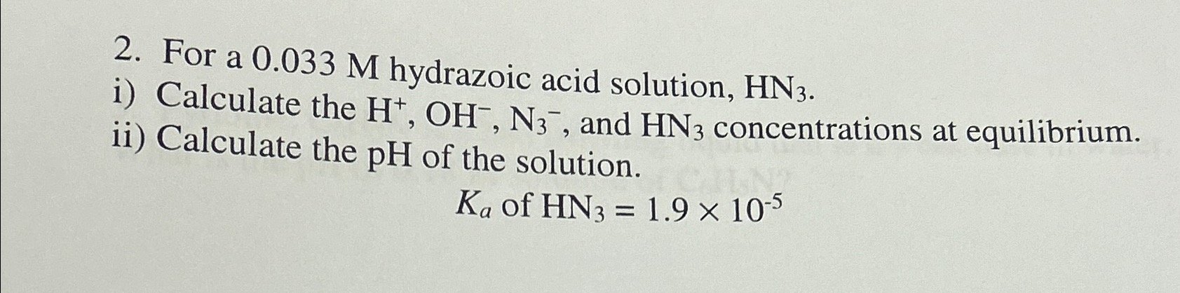 Solved For a 0.033M ﻿hydrazoic acid solution, HN3.i) | Chegg.com