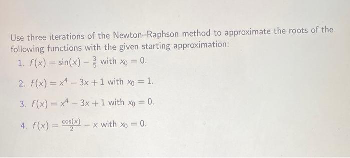 Solved Use three iterations of the Newton-Raphson method to | Chegg.com