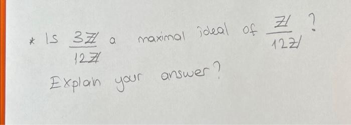 Solved * Is 12Z3Z a maximal ideal of 12z1Z1 ? Explain your | Chegg.com