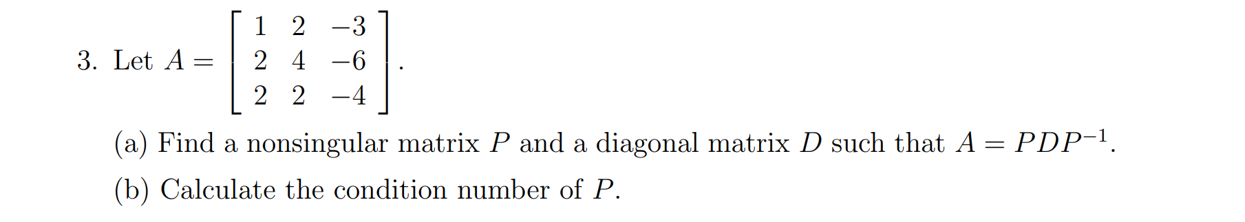 Solved Let A=[12-324-622-4](b) ﻿Calculate the condition | Chegg.com