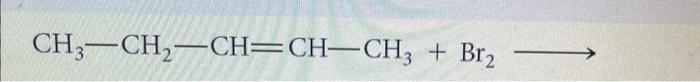 Solved CH3−CH=CH−CH3+HCl CH3−CH2−CH=CH−CH3+Br2 | Chegg.com