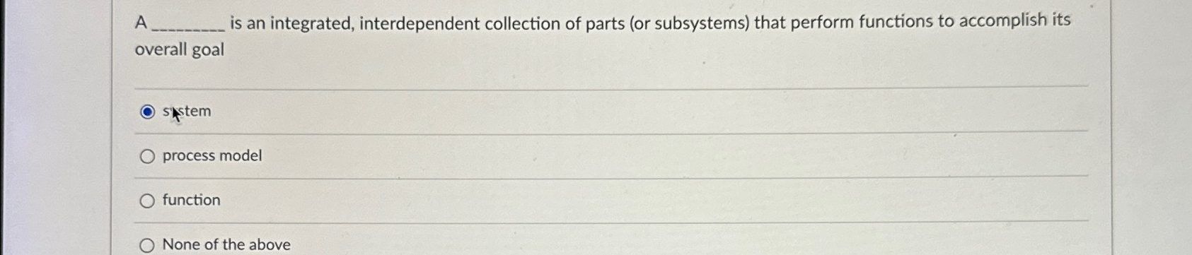 Solved A is an integrated, interdependent collection of | Chegg.com