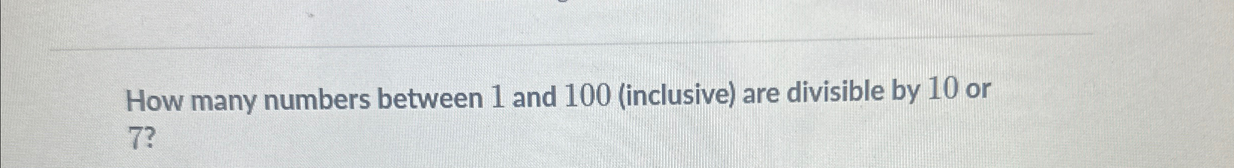 Solved How many numbers between 1 ﻿and 100 (inclusive) ﻿are | Chegg.com