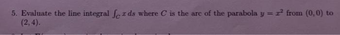 Solved 5. Evaluate the line integral ∫Cxds where C is the | Chegg.com